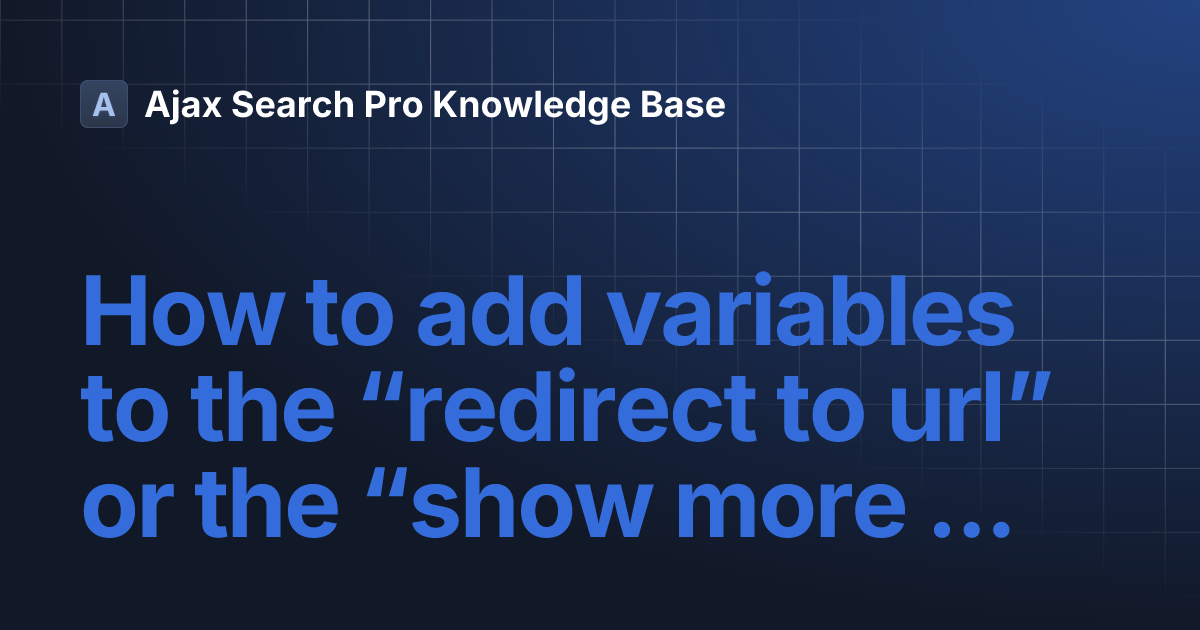How to add variables to the “redirect to url” or the “show more url”? | Ajax Search Pro ...