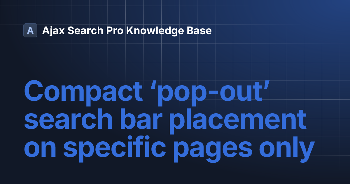 Compact ‘pop-out’ search bar placement on specific pages only | Ajax ...