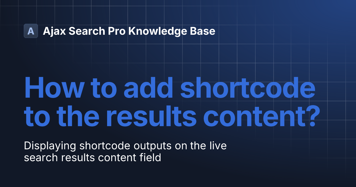 How to add shortcode to the results content? | Ajax Search Pro Knowledge Base